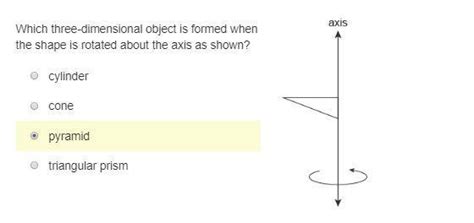 Which Three Dimensional Object Is Formed When The Shape Is Rotated About The Axis As Shown