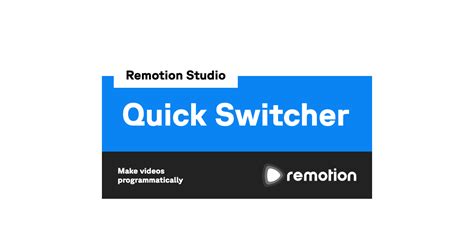 Quick Switcher Remotion Make Videos Programmatically