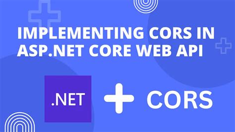 Implementing Cors In Aspnet Core Web Api Enabling Secure Cross Origin