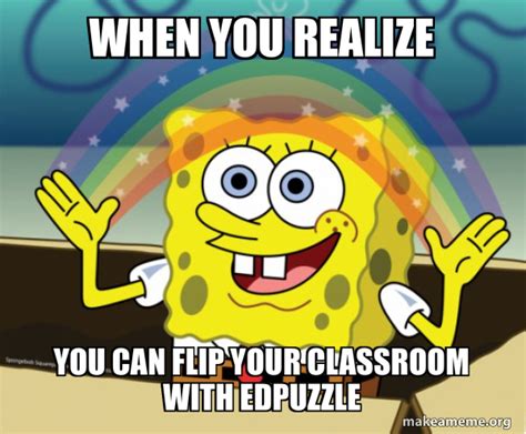When You Realize You Can Flip Your Classroom With Edpuzzle Rainbow