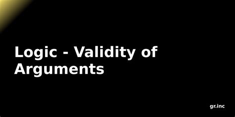 Logic Validity Of Arguments General Reasoning