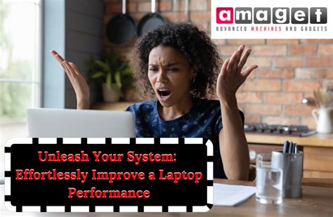 Unleash Your System 6 Tricks To Effortlessly Improve A Laptop Performance Amaget Online Store