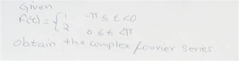 Solved Obtain The Complex Fourier Series Of F T