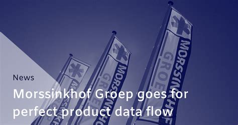 morssinkhof group goes for perfect product data flow src