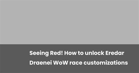 Seeing Red How To Unlock Eredar Draenei Wow Race Customizations