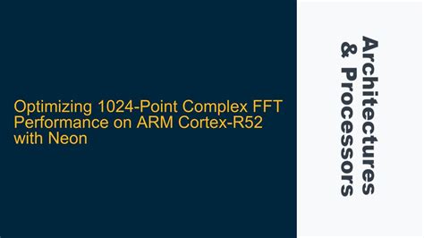 Optimizing 1024 Point Complex Fft Performance On Arm Cortex R52 With Neon System On Chips