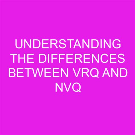 Understanding The Differences Between Vrq And Nvq Differencess