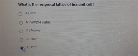 Solved What Is The Reciprocal Lattice Of Bcc Unit Cell O A Chegg