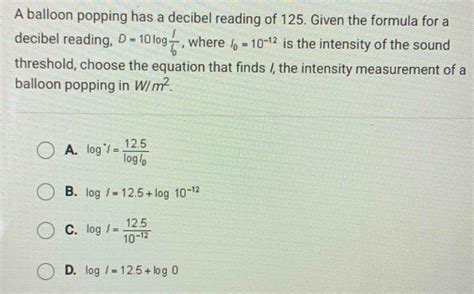 Solved A Balloon Popping Has A Decibel Reading Of 125 Given The