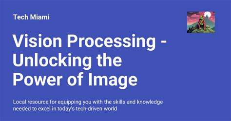 vision processing unlocking the power of image analysis tech miami