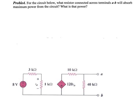 Solved Proble4 For The Circuit Below What Resistor Chegg Com