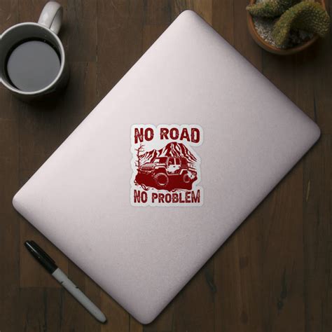 Jeep No Road No Problem Jeep Sticker Teepublic