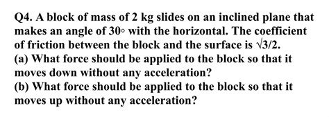 Solved Q4 ﻿a Block Of Mass Of 2kg ﻿slides On An Inclined