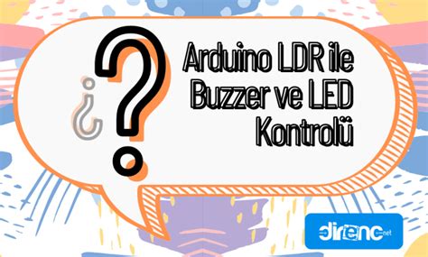 Arduino Ldr Kullanımı Buzzer Ve Led Kontrolü
