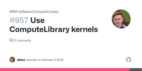 Use Computelibrary Kernels · Issue 957 · Arm Softwarecomputelibrary