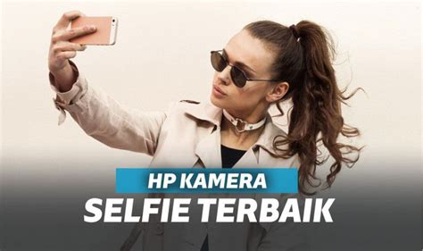 Hp Kamera Selfie Terbaik Di Dunia