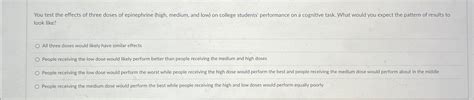 Solved You Test The Effects Of Three Doses Of Epinephrine