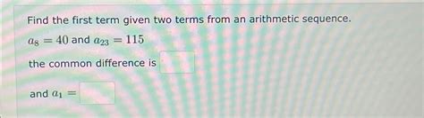 Solved Find The First Term Given Two Terms From An