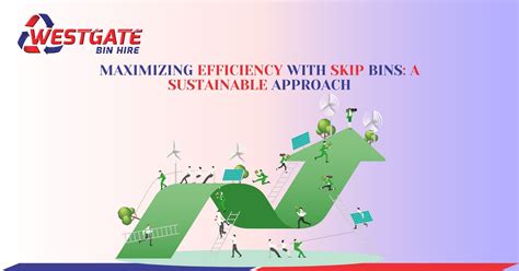 Maximizing Efficiency With Skip Bins A Sustainable Approach Westgate Bin Hire