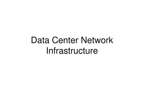 PPT Data Center Infrastructure Benefits Architecture And Network PowerPoint Presentation