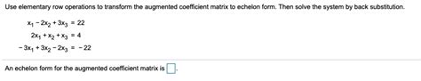 Solved Use Elementary Row Operations To Transform The