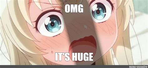 Meme Omg Its Huge All Templates Meme