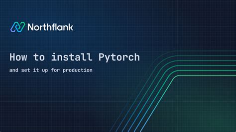 How To Install PyTorch And Set It Up For Production Blog Northflank