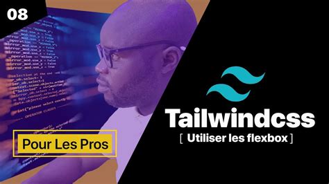 Tailwindcss Pour Les Pros 08 Les Flexbox Youtube