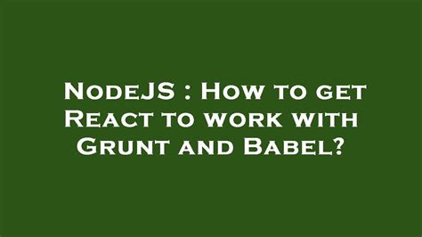 Nodejs How To Get React To Work With Grunt And Babel Youtube