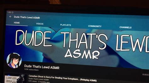 Dude Thats Lewd Asmr Channel Is Back YouTube