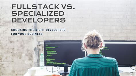 Fullstack Developers Vs Specialized Developers Which Is Right For Your Business