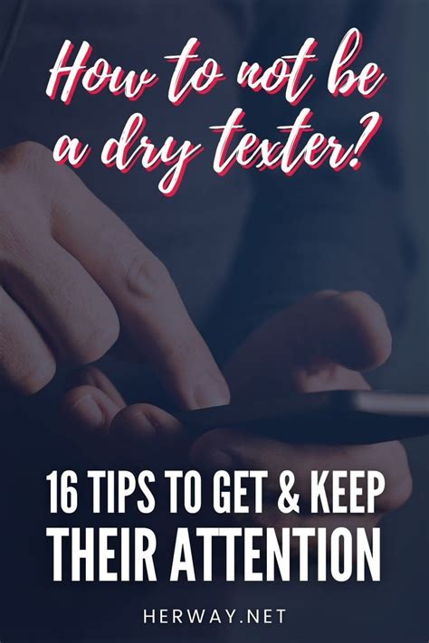 How To Not Be A Dry Texter 16 Tips To Get And Keep Their Attention