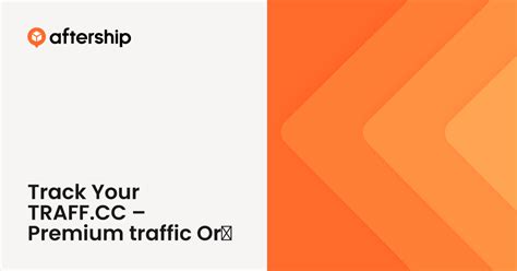 Track Your Traffcc Premium Traffic Order Status Aftership