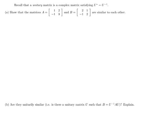 solved recall that a unitary matrix is a complex matrix