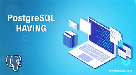 PostgreSQL HAVING How PostgreSQL HAVING Works With Examples