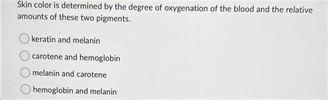 Solved Skin Color Is Determined By The Degree Of Oxygenation