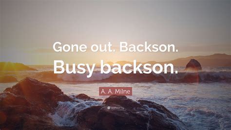 A A Milne Quote “gone Out Backson Busy Backson ”