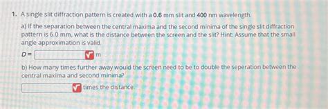 Solved A Single Slit Diffraction Pattern Is Created With A Chegg Com