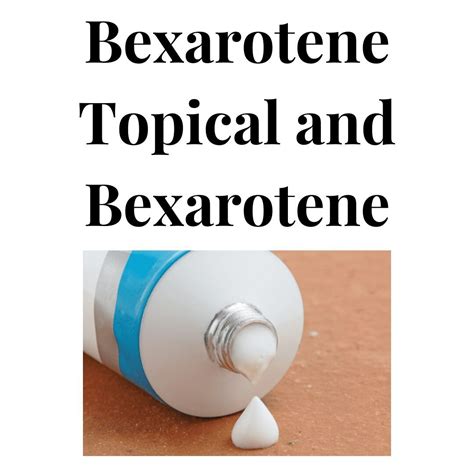 Bexarotene Topical And Bexarotene Overview Uses Side Effects