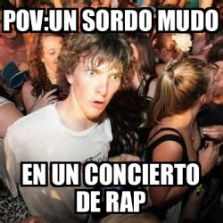 Meme Sudden Realization Ralph Povun Sordo Mudo En Un Concierto De