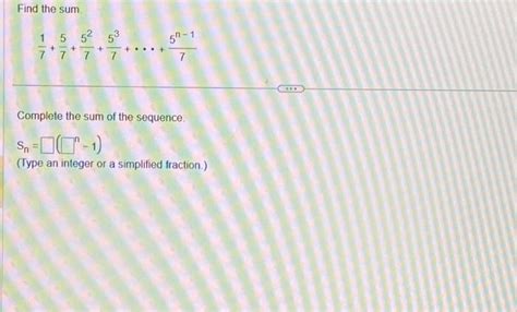 Solved Find the sum 1 5 5² 53 7 7 7 57 1 7 Chegg com