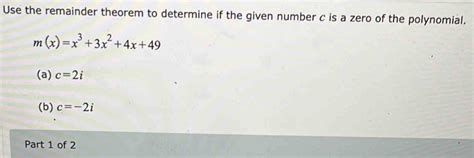 use the remainder theorem to determine if the given number c is a zero