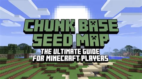 Chunk Base Seed Map The Ultimate Guide For Minecraft Players