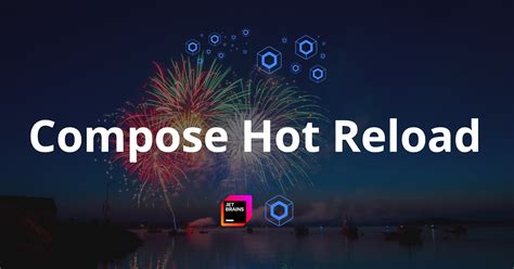 Say Hello To Compose Hot Reload Firework