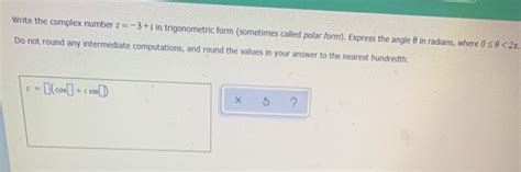 Solved Write the complex number z = -3 +i in trigonometric | Chegg.com