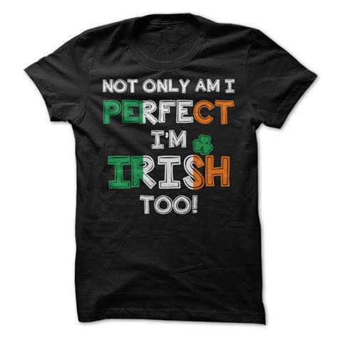 Not Only Am I Perfect Im Irish Too Hoodie Shirt Irish Tees