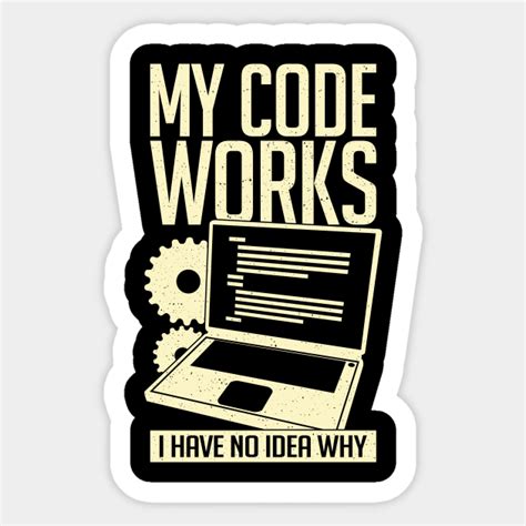 My Code Works I Have No Idea Why Programming Sticker Teepublic