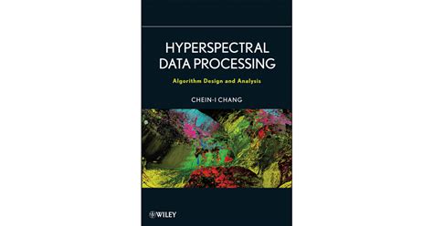 Hyperspectral Data Processing Algorithm Design And Analysis Book