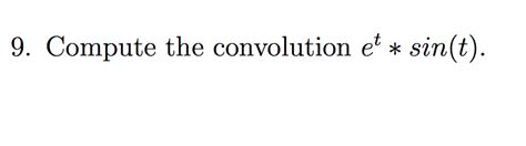 solved 9 compute the convolution et sin t