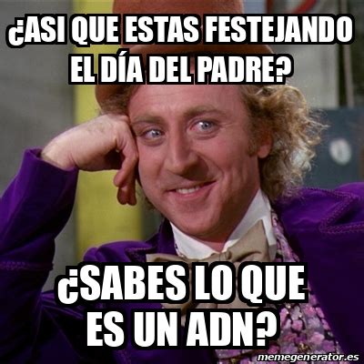 Meme Willy Wonka ¿asi Que Estas Festejando El Día Del Padre ¿sabes